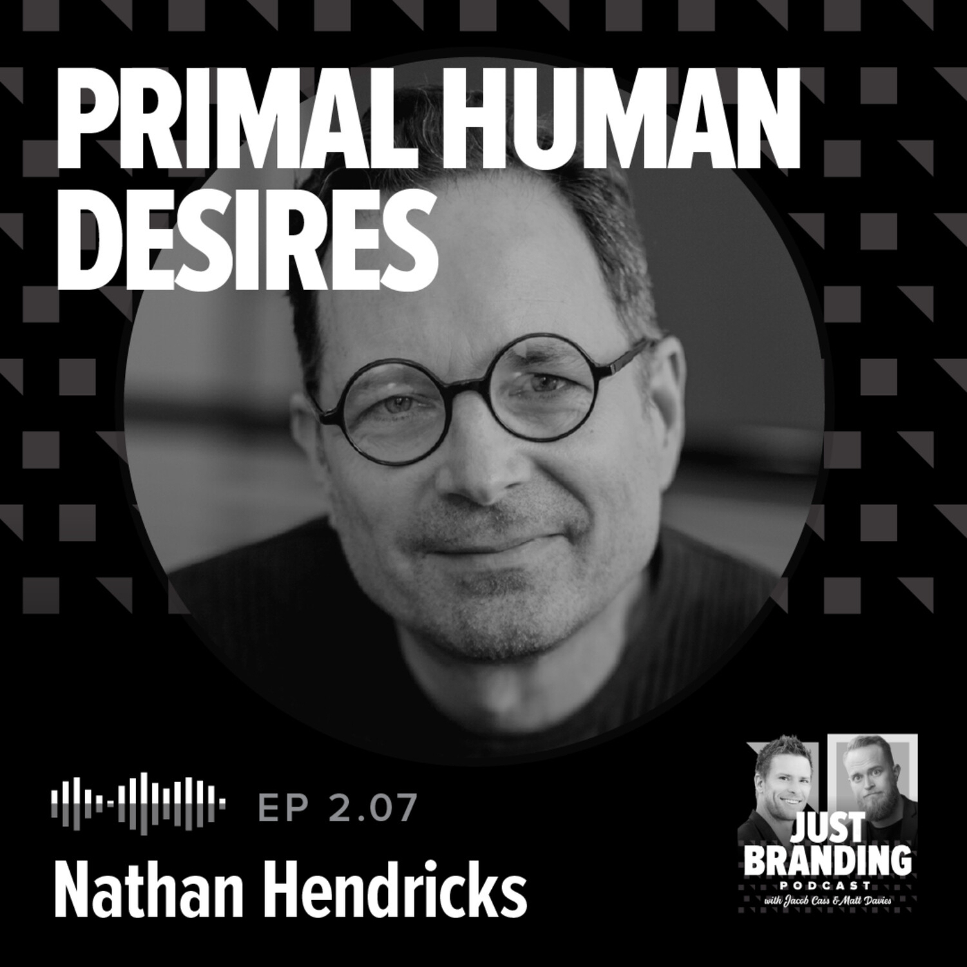 S02.EP07 - Primal Human Desires with Nathan Hendricks - JUST Branding ...