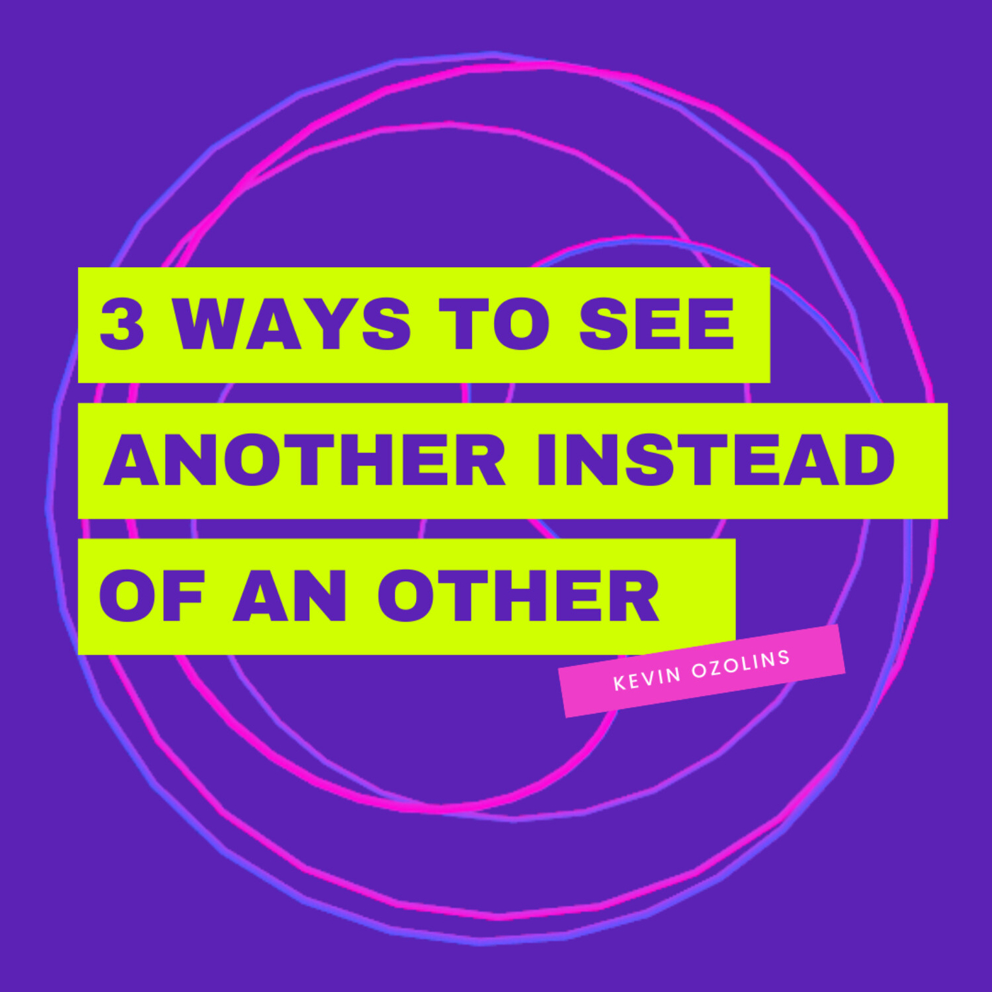 3 Ways To See Another Instead of An Other - EFCA East - Podcast.co