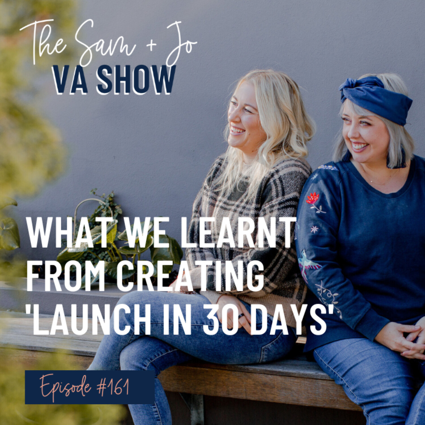 #161 What We Learnt From Creating Launch In 30 Days - The Sam + Jo VA ...