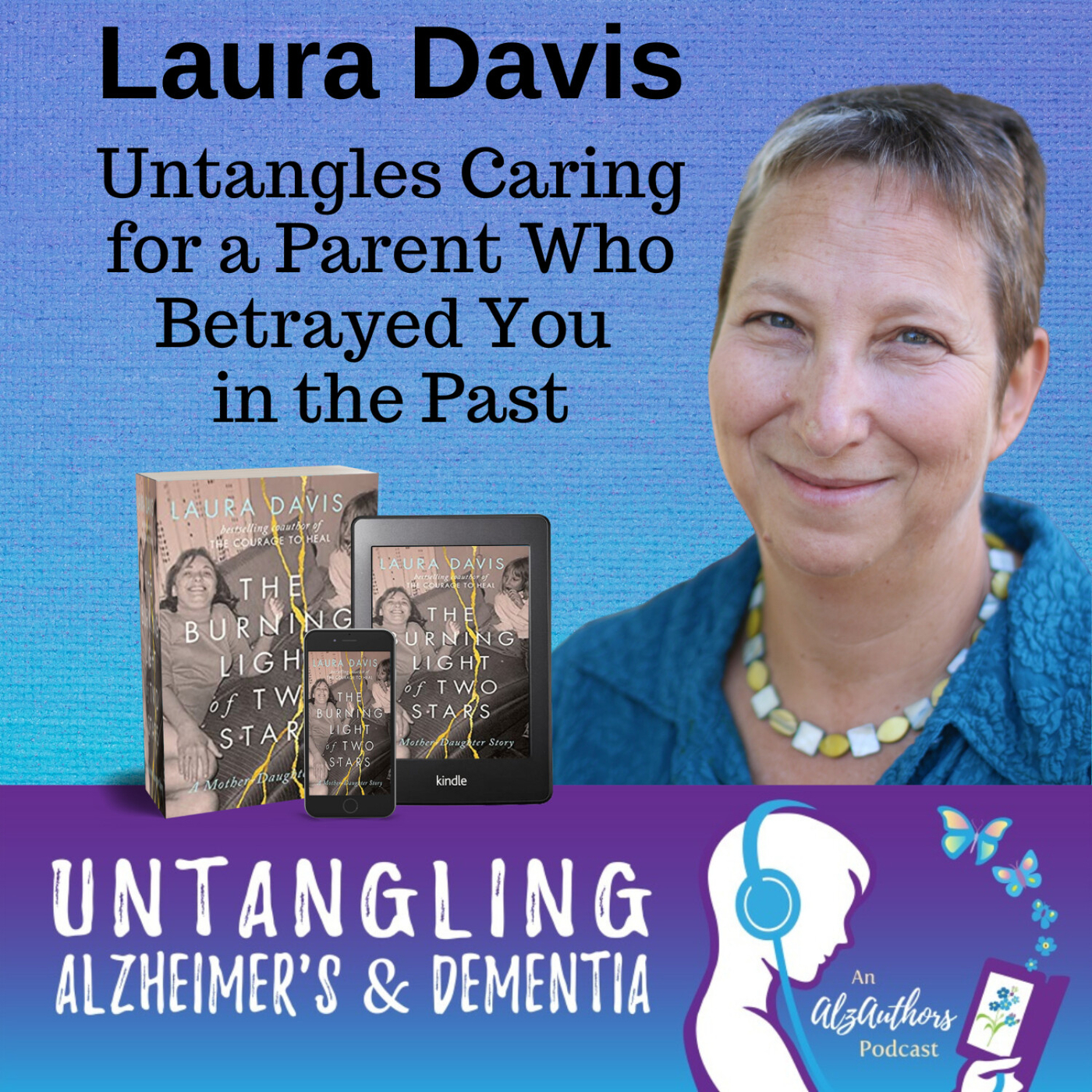 Laura Davis Untangles Caring for a Parent Who Betrayed You in the Past - AlzAuthors: Untangling ...