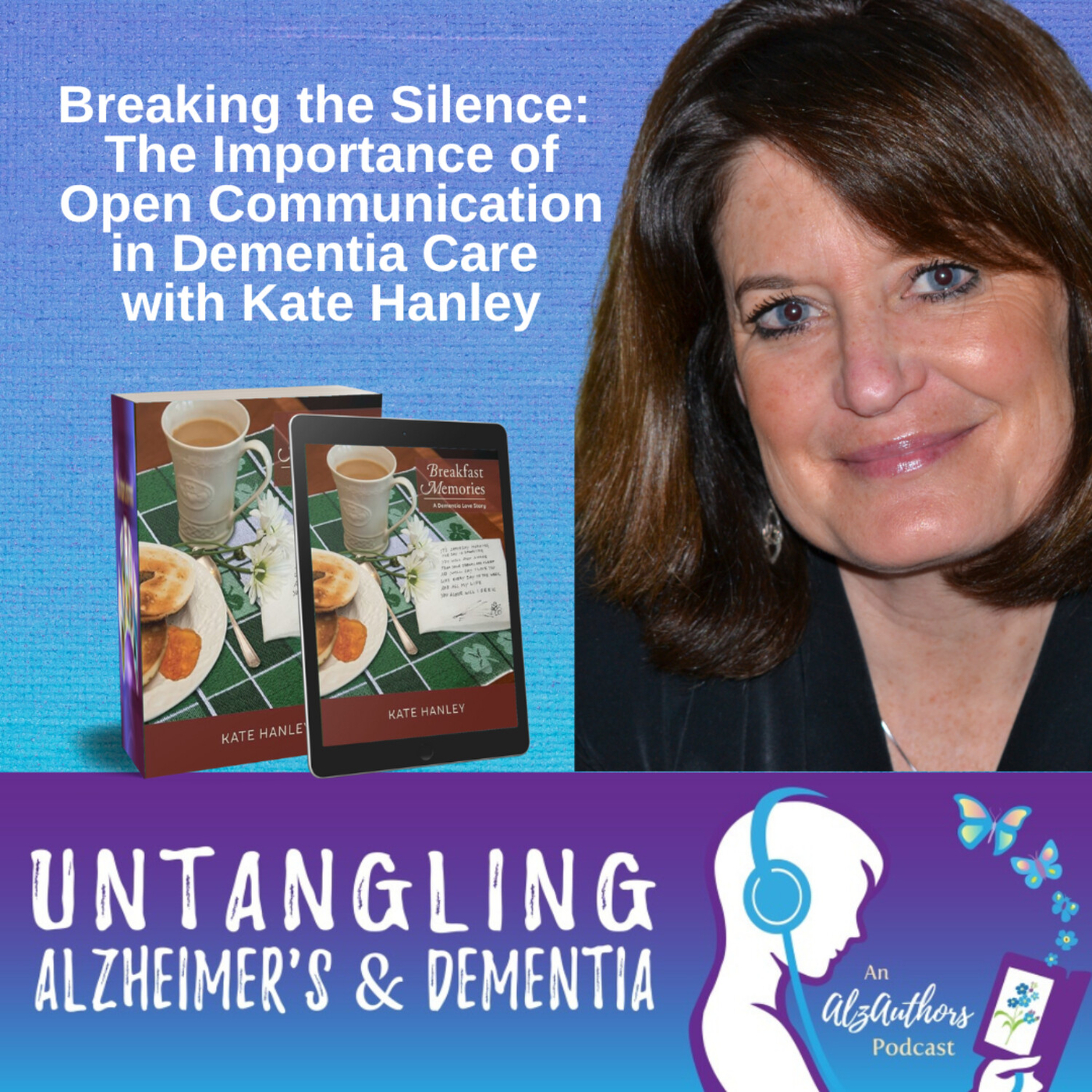 The Importance of Open Communication in Dementia Care with Kate Hanley - AlzAuthors: Untangling ...