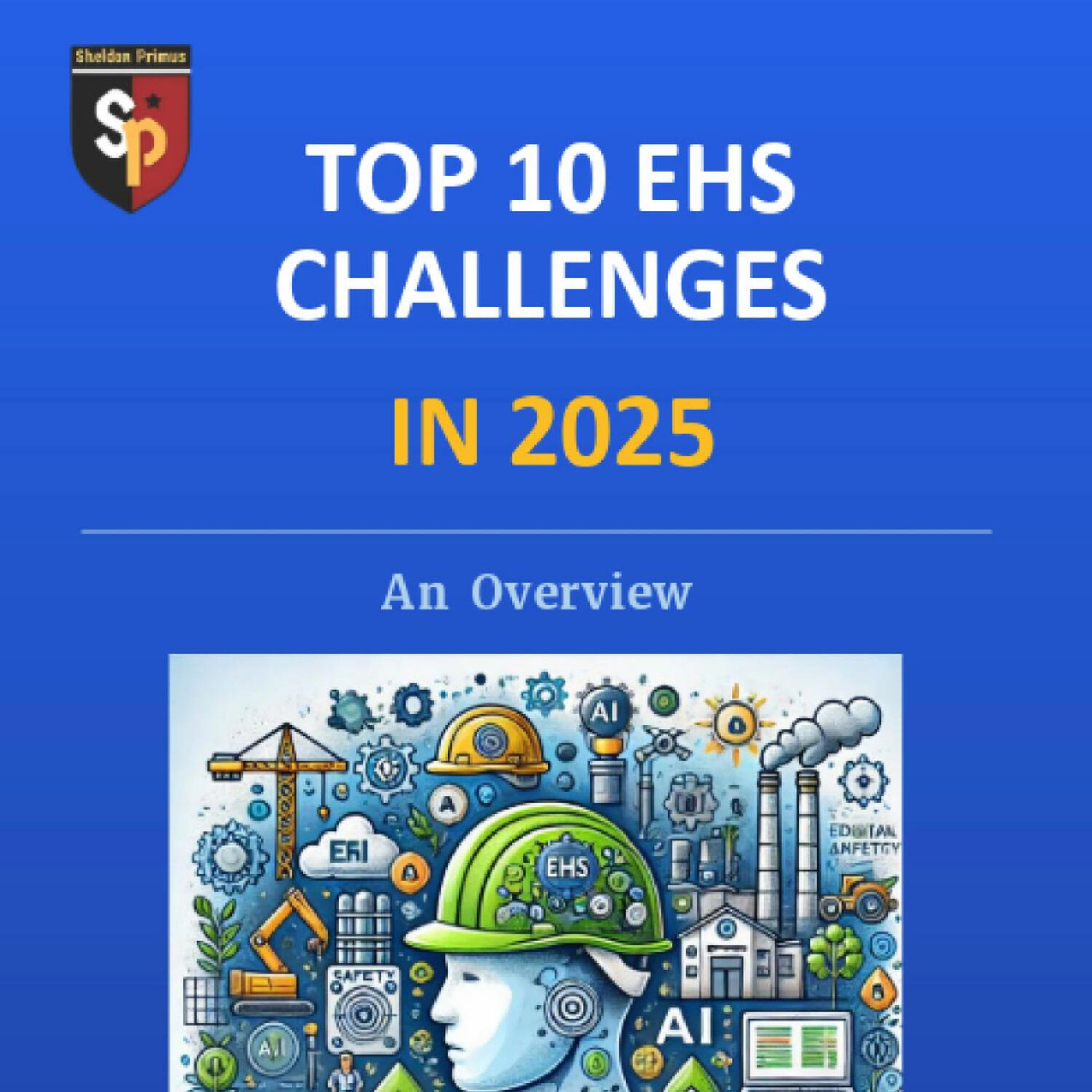 Top 10 EHS Challenges in 2025 - Safety Consultant with Sheldon Primus - Podcast.co