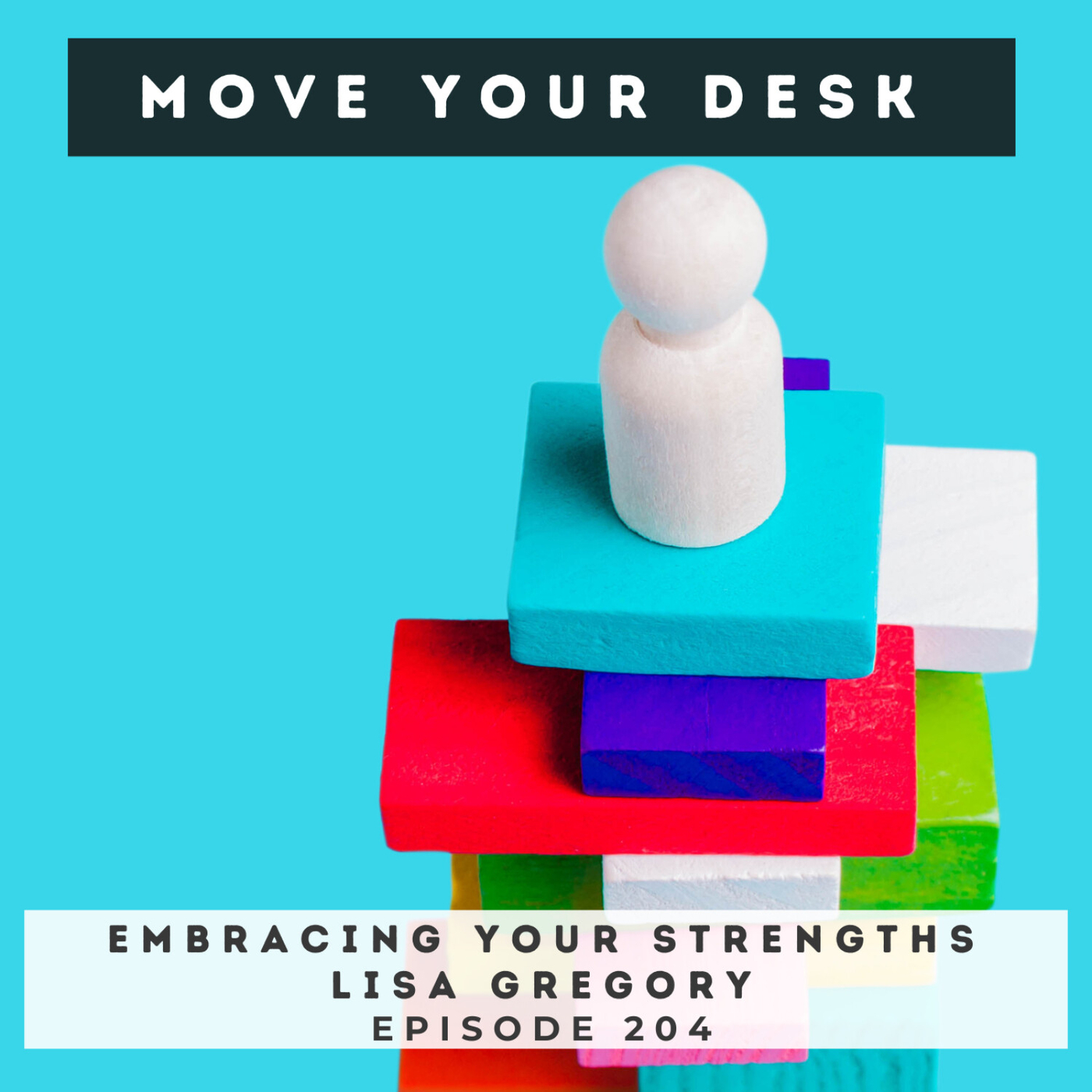 204 - Embracing Your Strengths - Lisa Gregory - Move Your Desk - Podcast.co