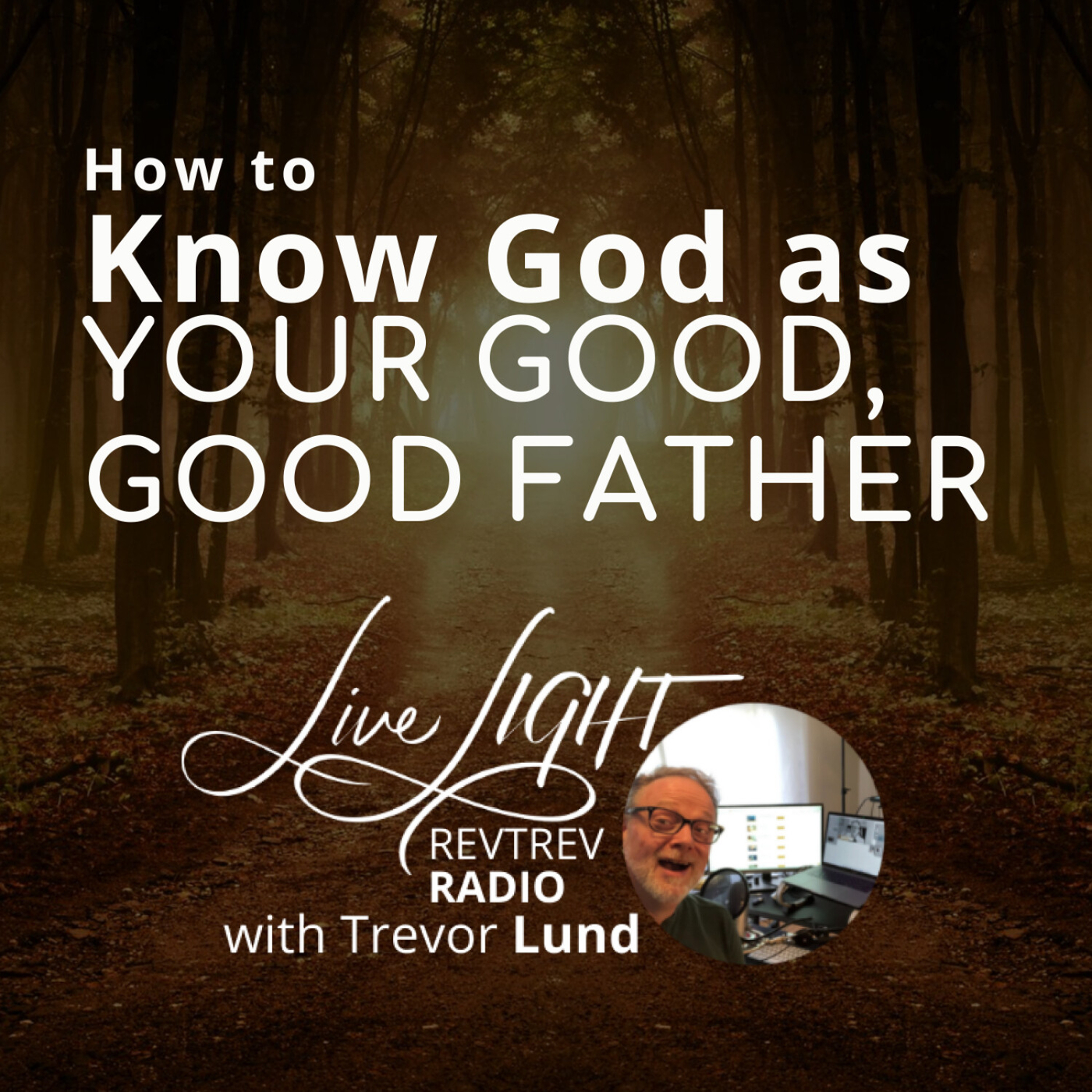 How to know God as your good, good Father - RevTrev Radio - Podcast.co