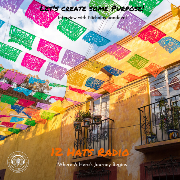 Let's Create Some Purpose! Interview with Nicholas Sandoval - 12 Hats ...