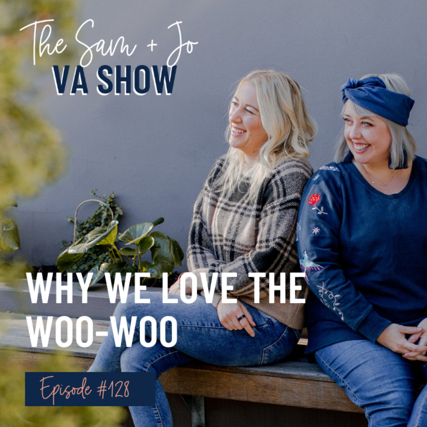 #128 Why We Love The Woo-Woo - The Sam + Jo VA Show - Podcast.co