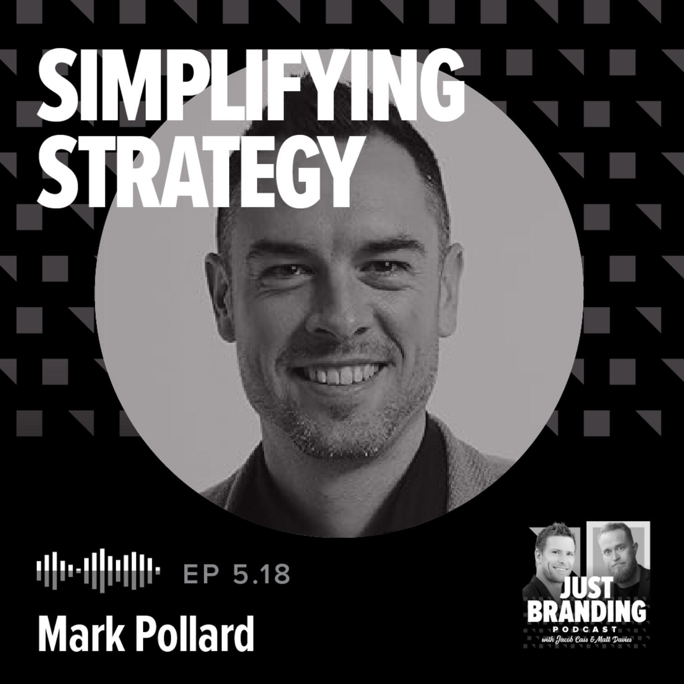 S05.EP18 - Simplifying Strategy with Mark Pollard - JUST Branding - Podcast.co