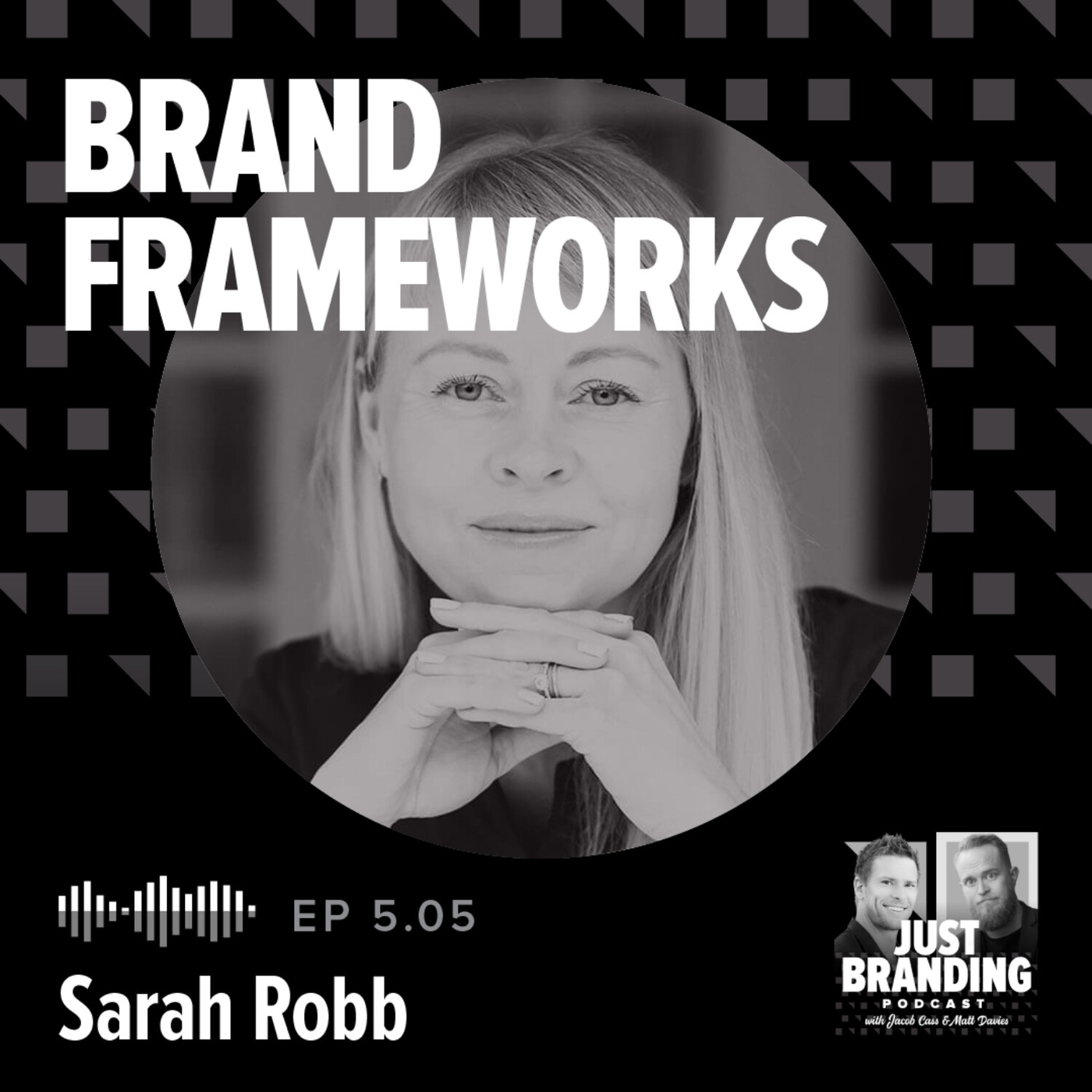 S05.EP05 - Brand Frameworks with Sarah Robb - JUST Branding - Podcast.co