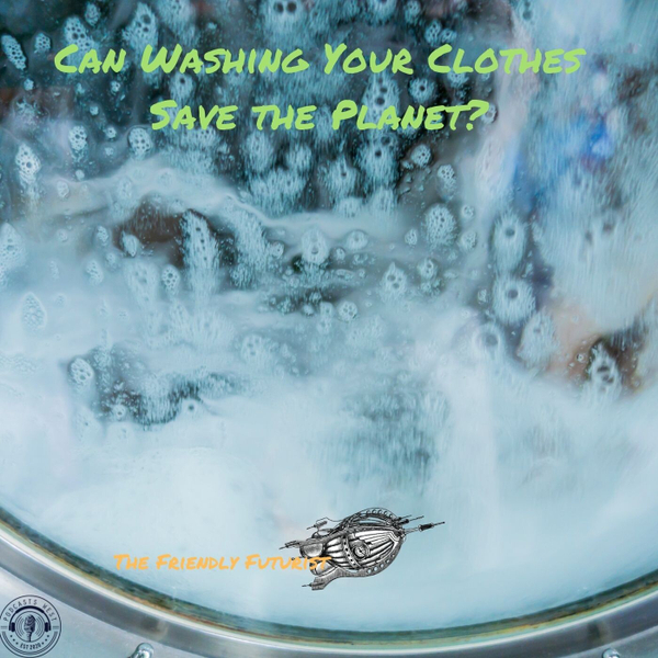 Can Washing Your Clothes Save the Planet? - The Friendly Futurist ...