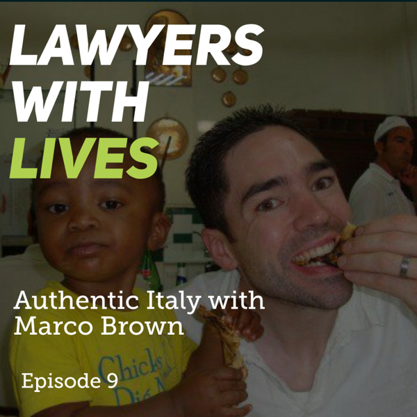 E09 - Authentic Italy with Marco Brown - Lawyers With Lives - Podcast.co