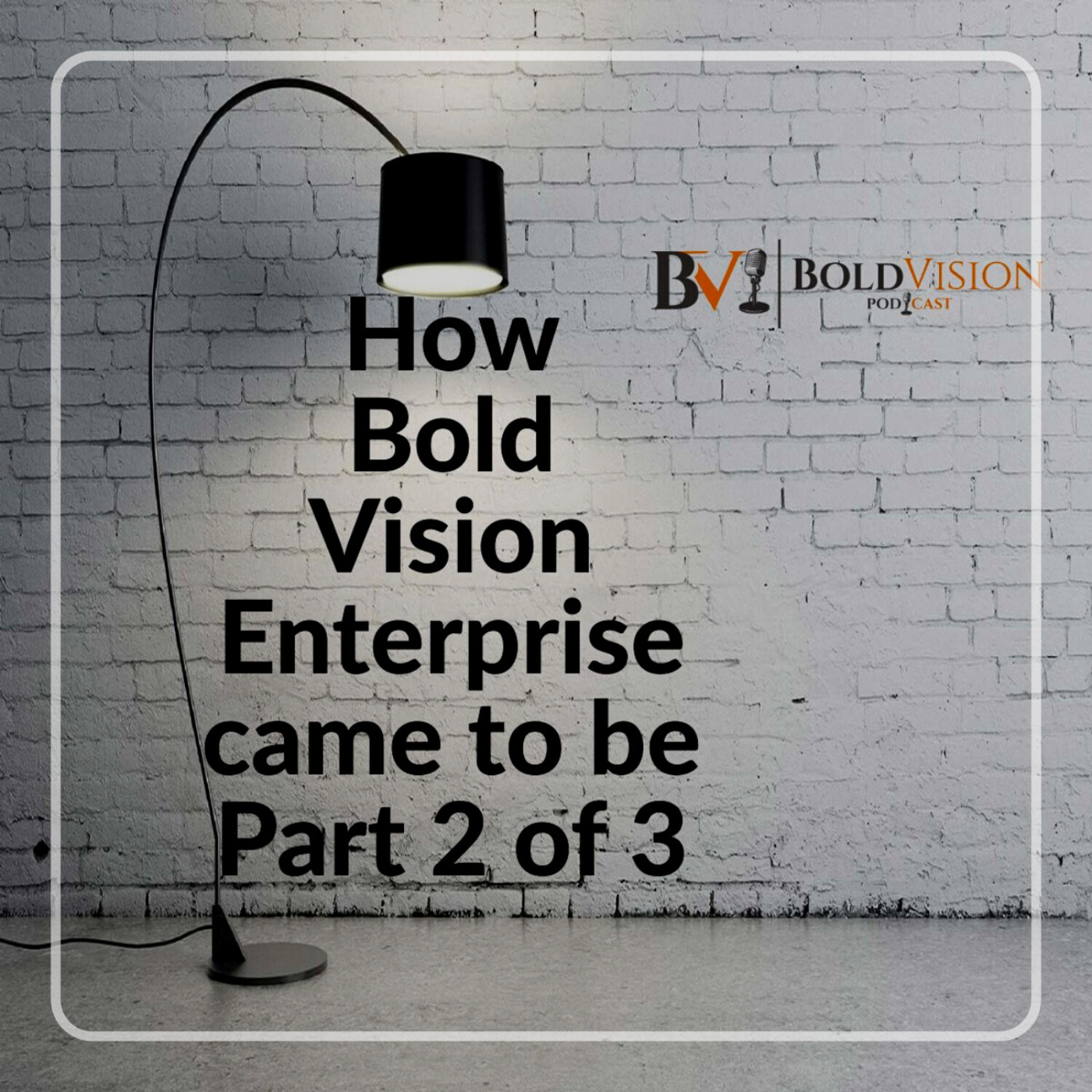 BVP Podcast #3 How Bold Vision Enterprise came to be 2 of 3 - Bold ...