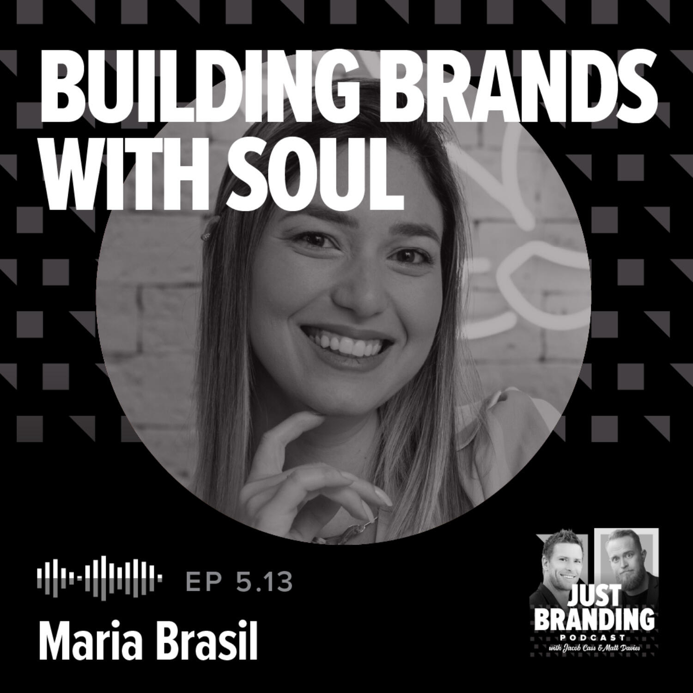 S05.EP13 - Building Brands with Soul with Maria Brasil - JUST Branding ...