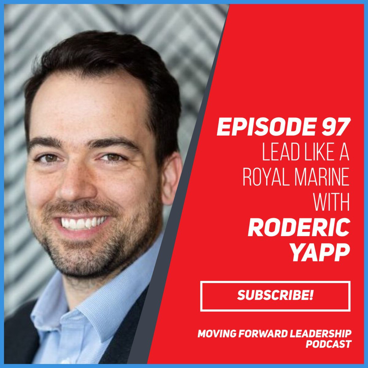 Lead like a Royal Marine | Roderic Yapp | Episode 97 - Peak Performance ...