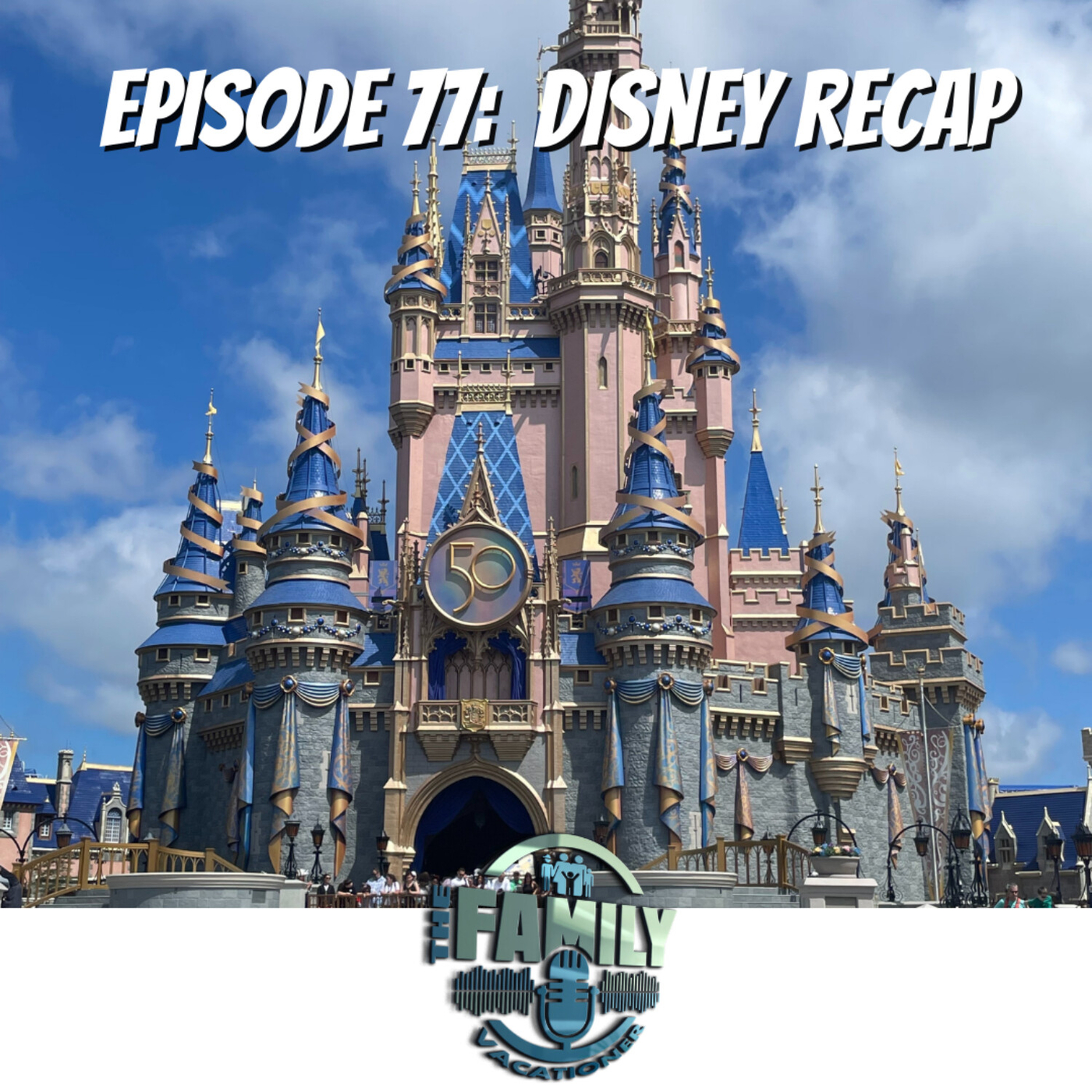 Disney Recap - The Family Vacationer - Podcast.co