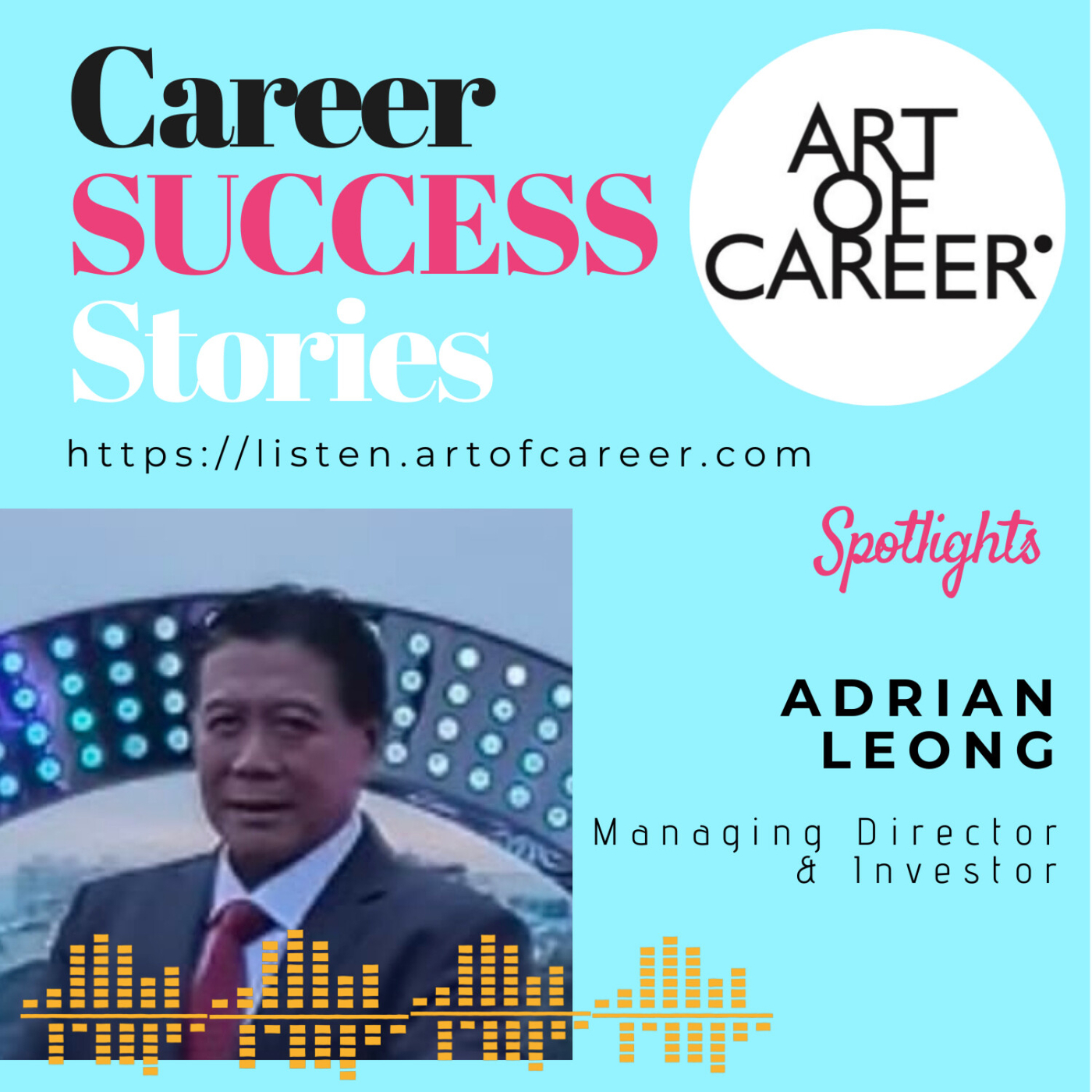 ADRIAN LEONG on How I Discovered My Professional Identity - Career Success Stories - Podcast.co