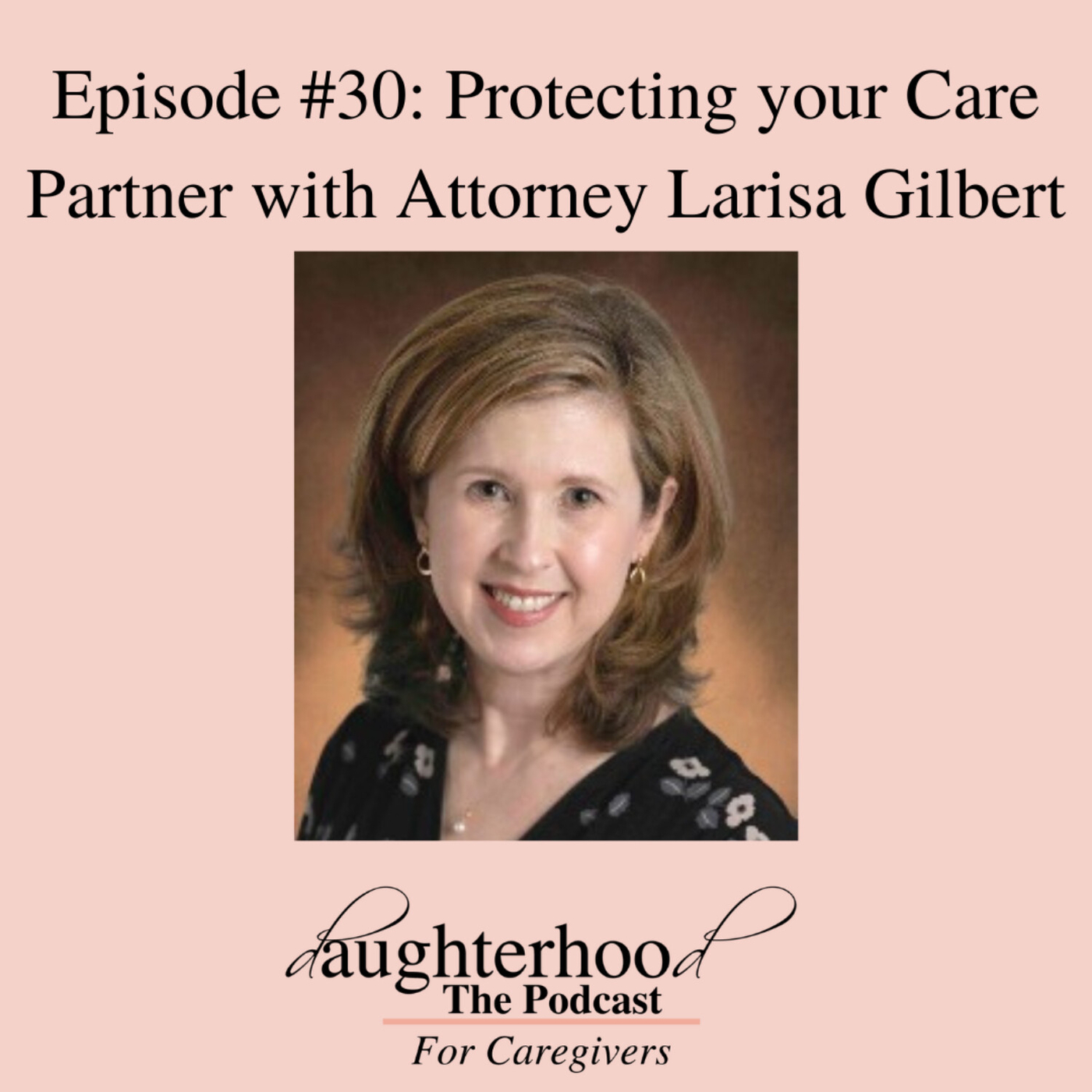 Protecting Your Care Partner with Attorney Larisa Gilbert ...