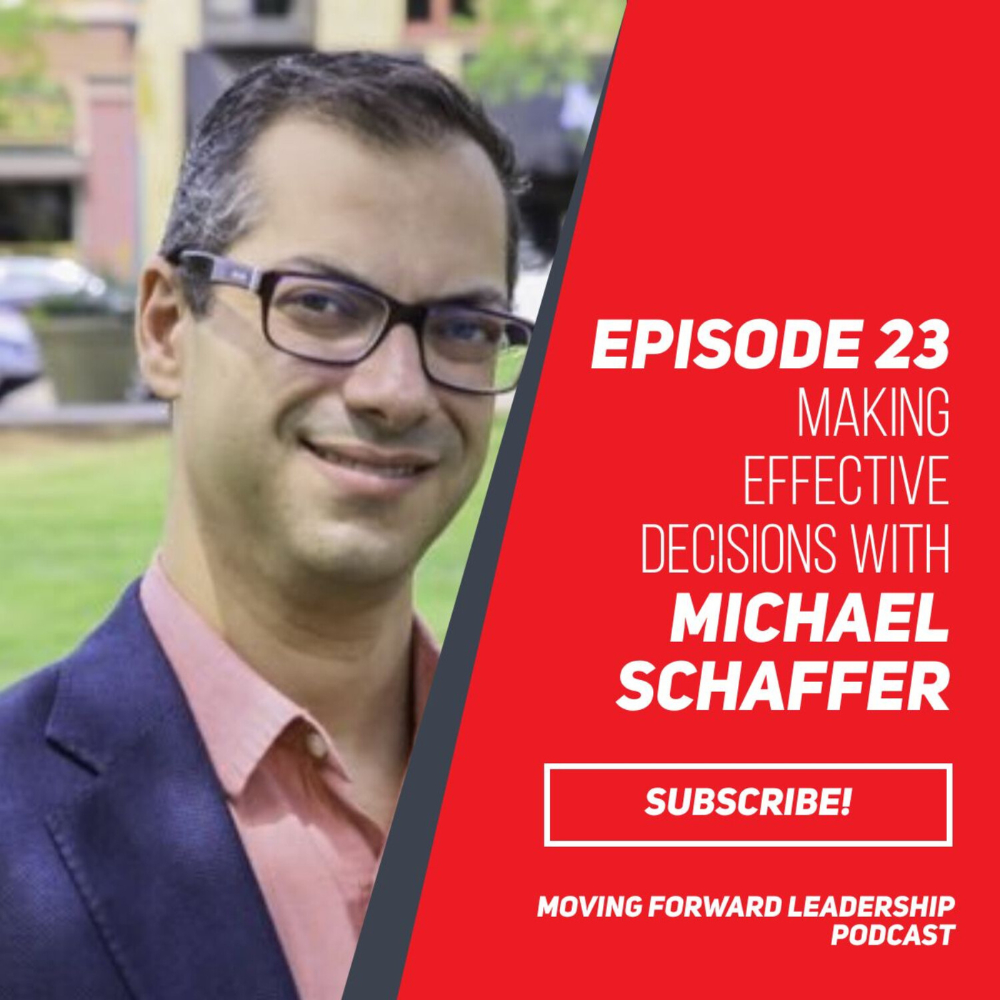 Making Effective Decisions | Michael Schaffer | Episode 23 - Peak Performance Leadership ...