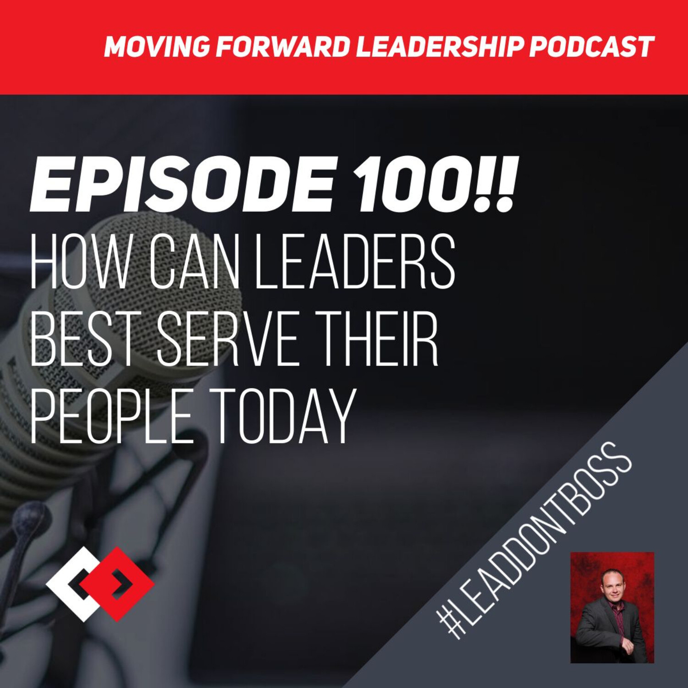 Episode 100!! | How Can Leaders Best Serve Their People Today - Peak Performance Leadership ...