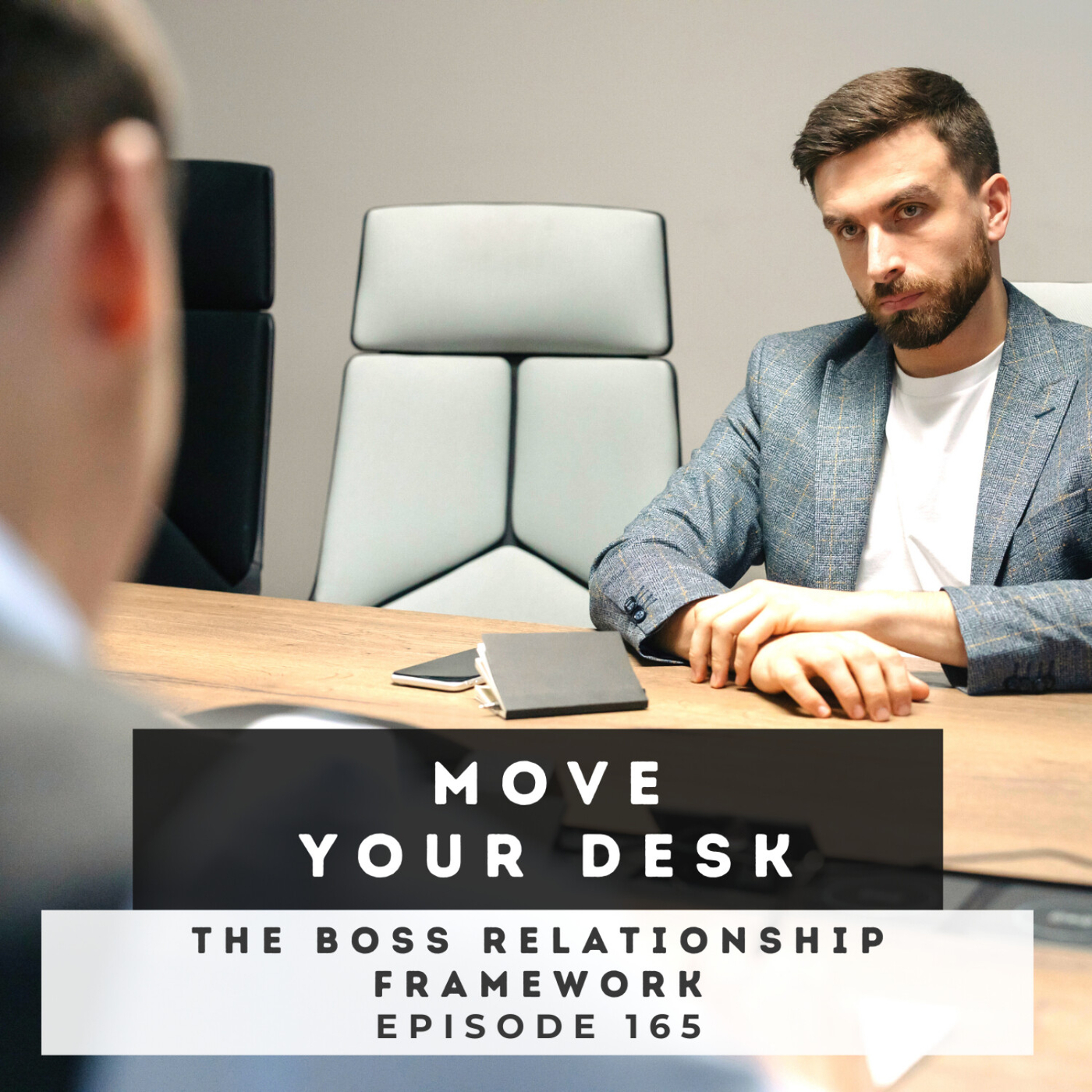 165 - The Boss Relationship Framework - Move Your Desk - Podcast.co