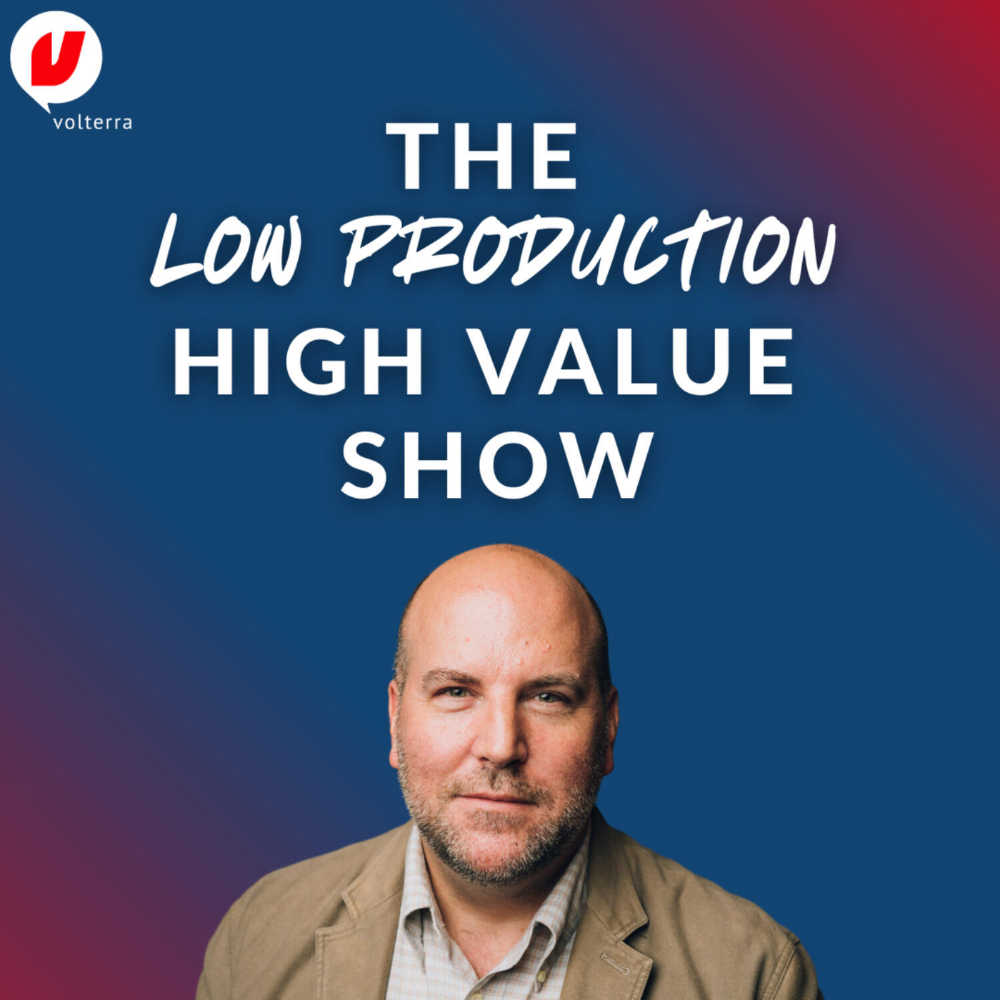 The Low Production High Value Show - Podcast.co