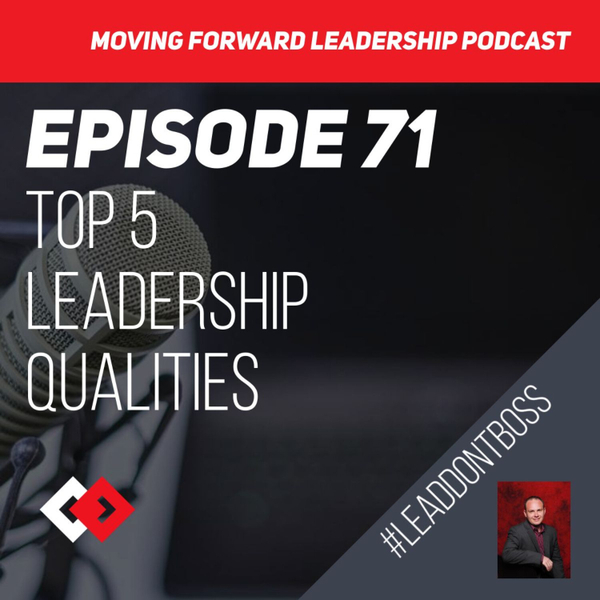Top 5 Leadership Qualities | Episode 71 - Peak Performance Leadership ...