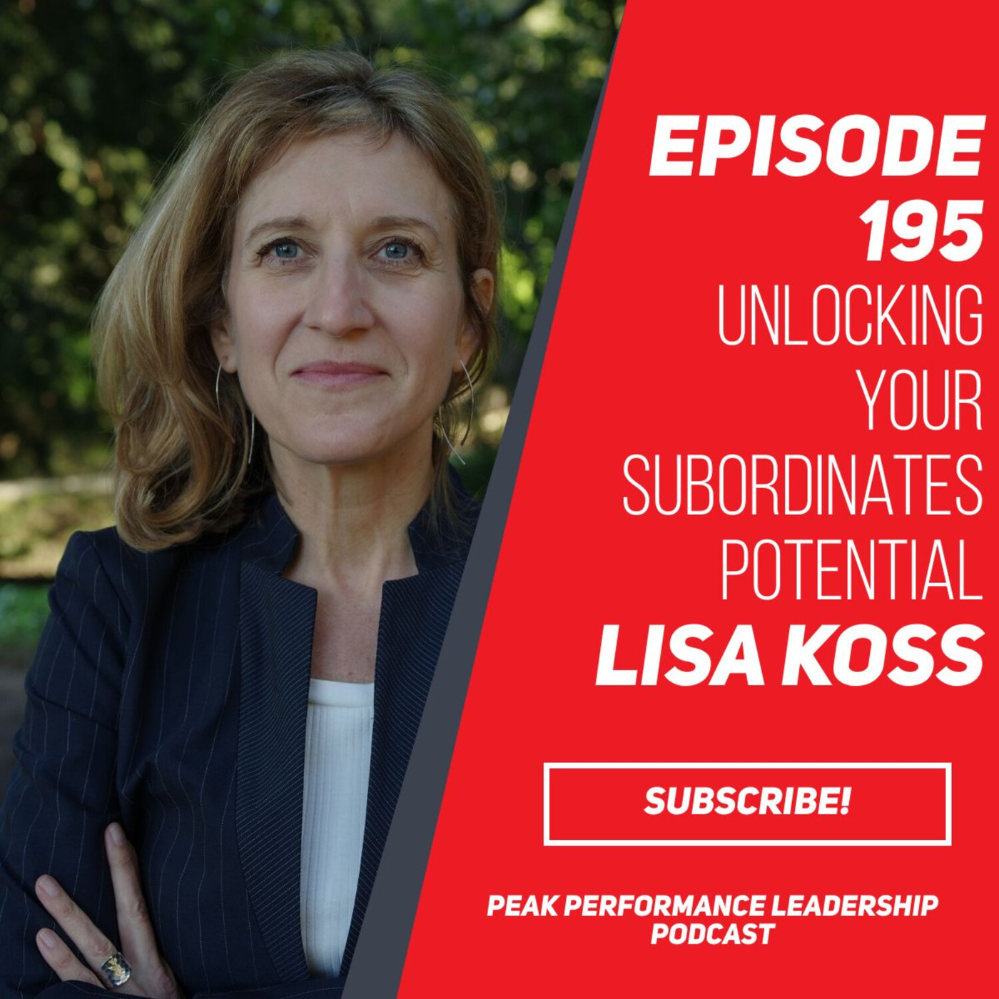 UNLOCKING YOUR SUBORDINATES POTENTIAL | LISA KOSS | EPISODE 195 - Peak ...