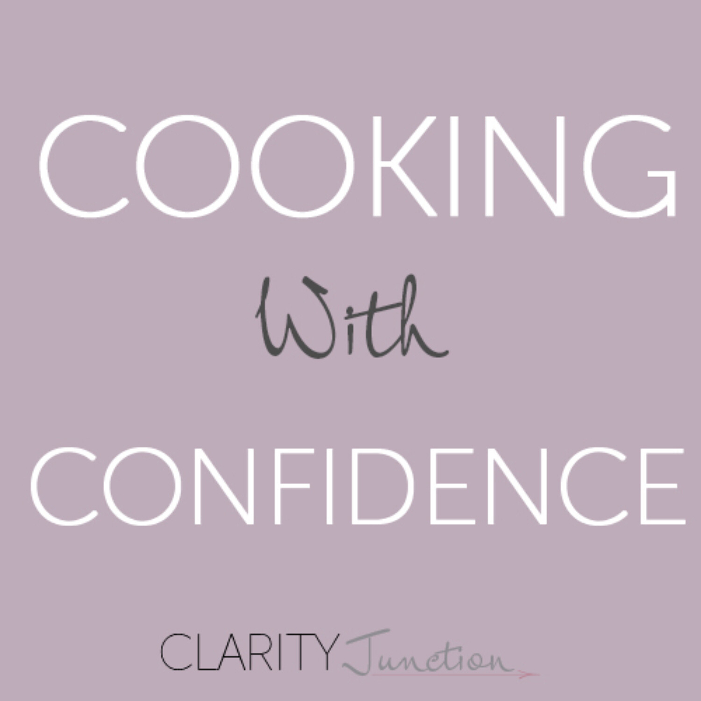0029 - Cooking With Confidence - Clarity Junction - Podcast.co