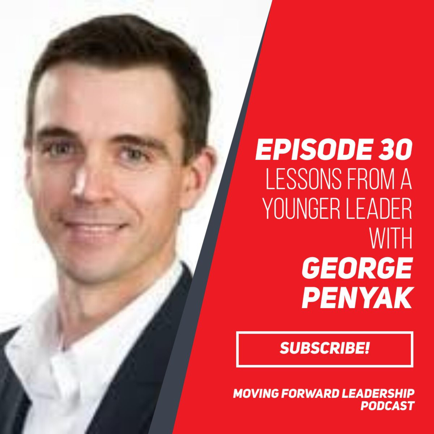 Lessons from a Younger Leader | George Penyak | Episode 30 - Peak ...