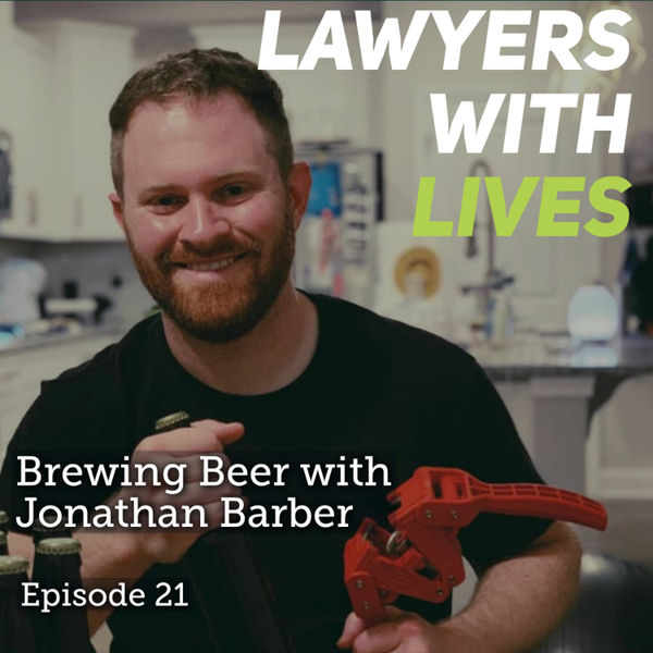 E21 - Brewing Beer with Jonathan Barber - Lawyers With Lives - Podcast.co