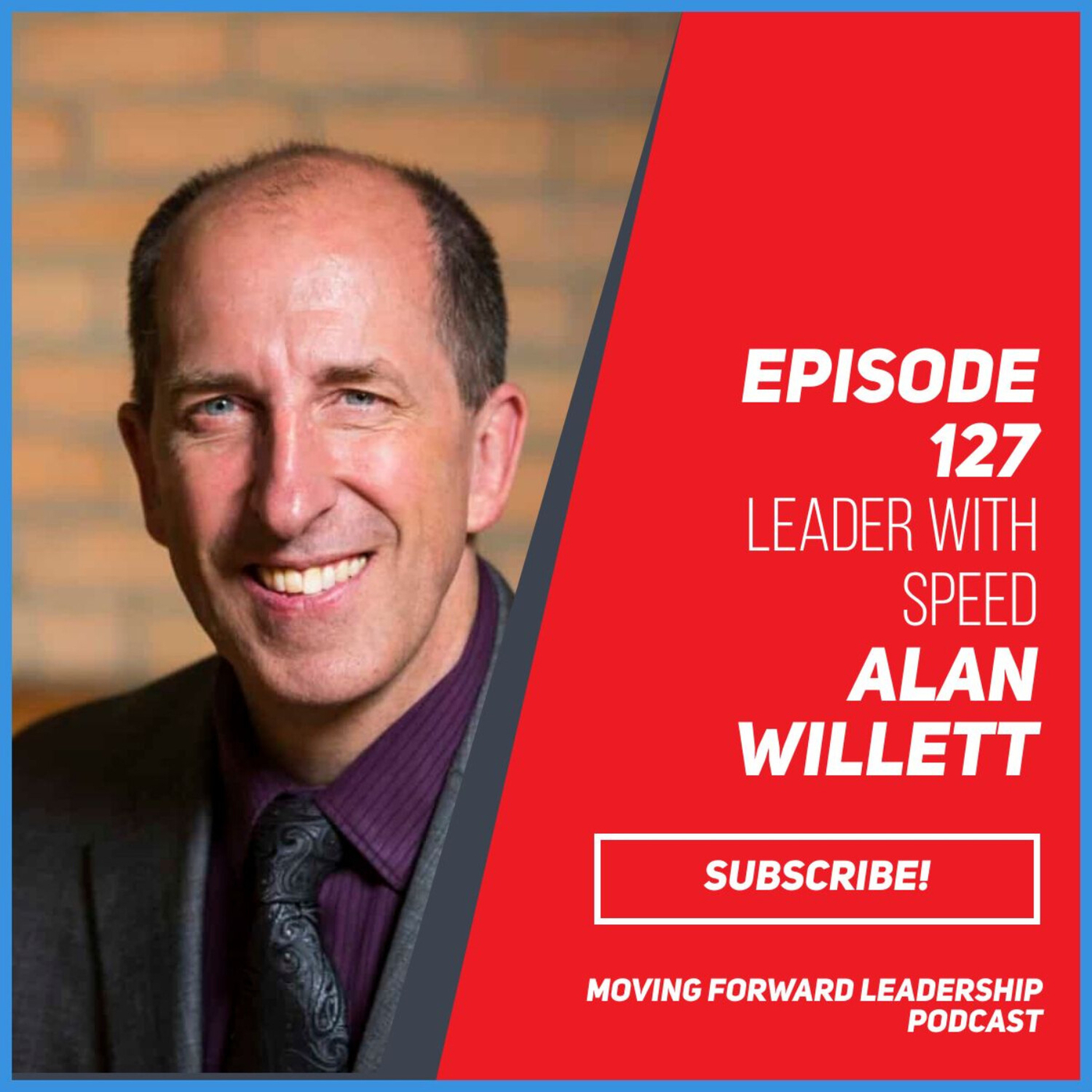 Lead with Speed | Alan Willett | Episode 127 - Peak Performance ...