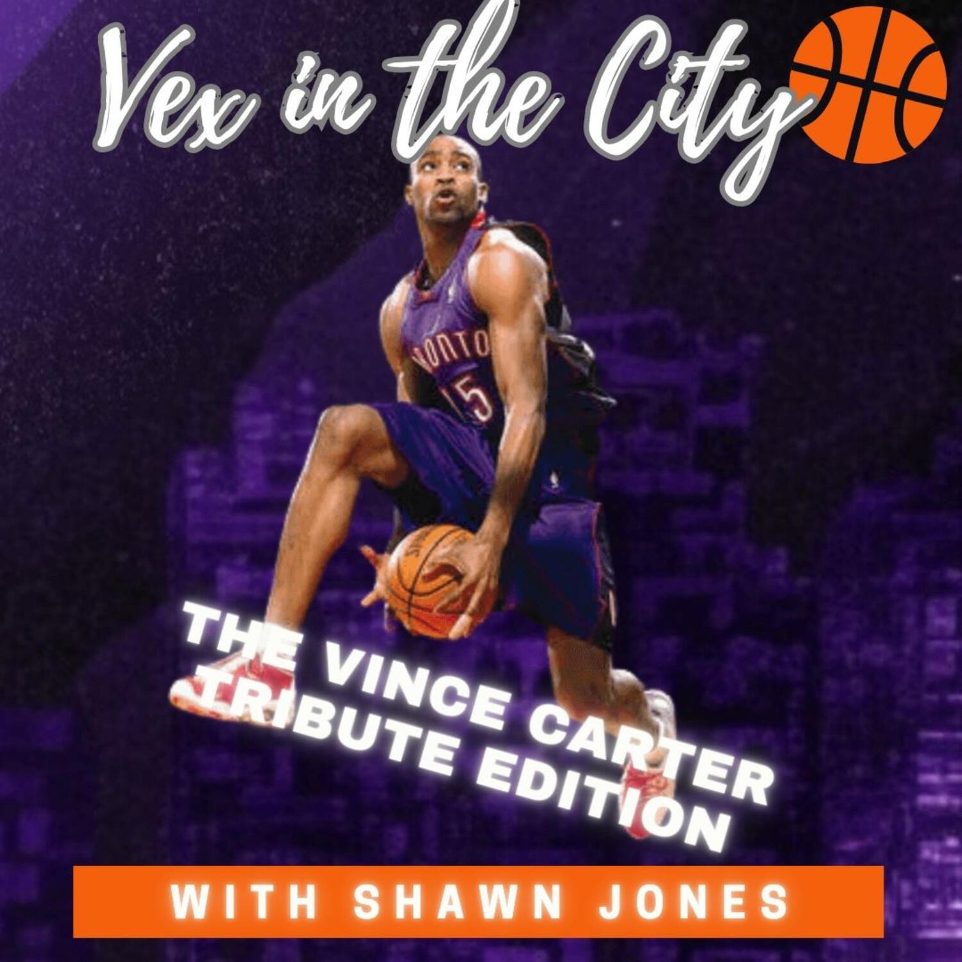 VEX IN THE CITY: THE VINCE CARTER TRIBUTE EDITION - Vex in the City - Podcast.co