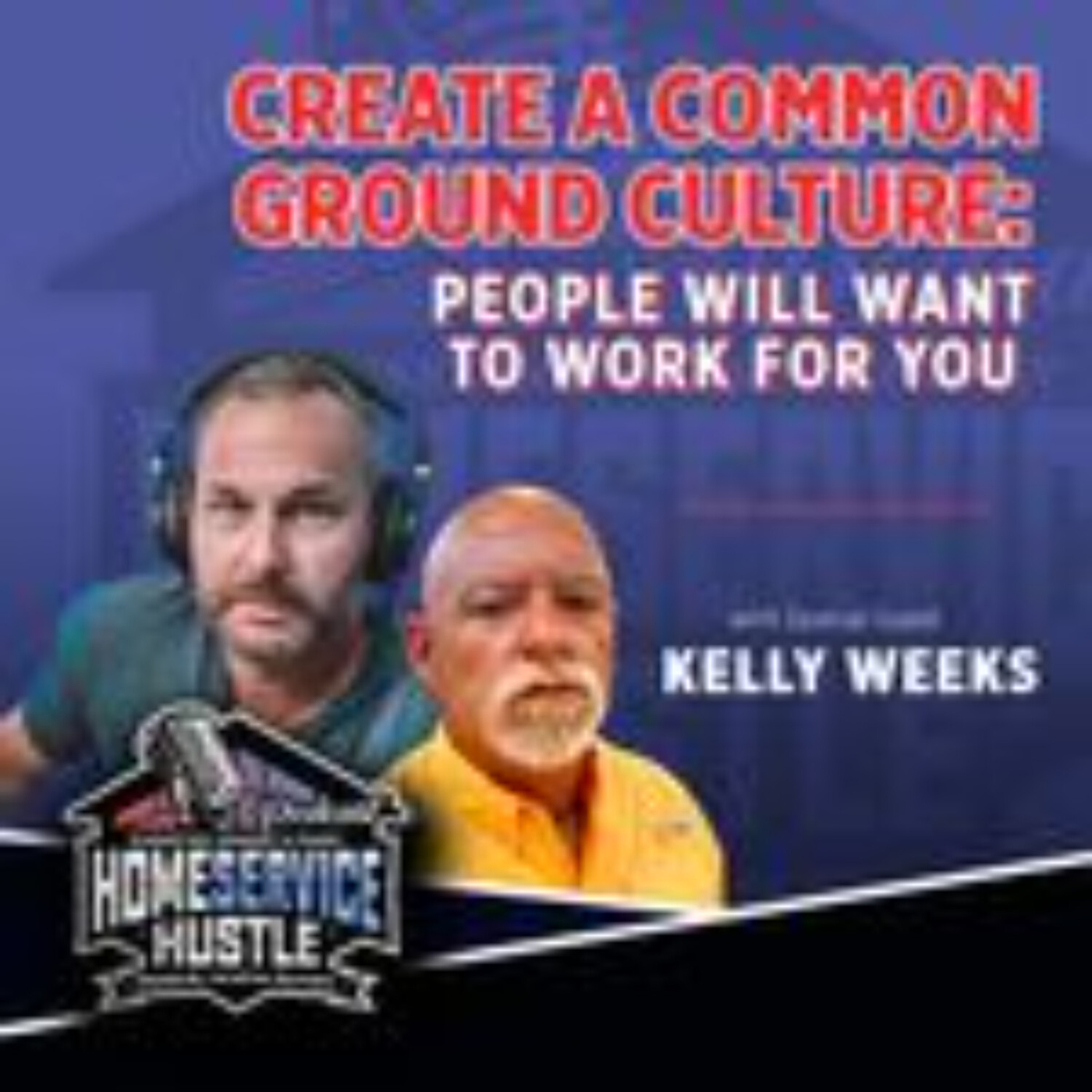 Ep. 21: Kelly Weeks- Create a Common Ground Culture: People Will Want ...