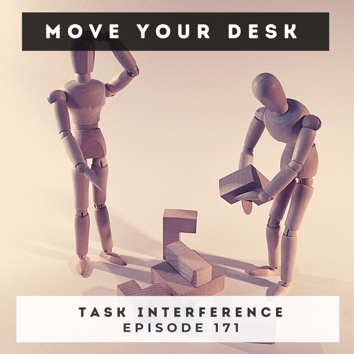 Episode 171 - Task Interference - Move Your Desk - Podcast.co
