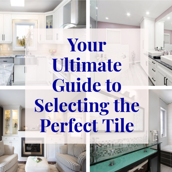 Your Ultimate Guide to Selecting the Perfect Tile - Love Your Home ...