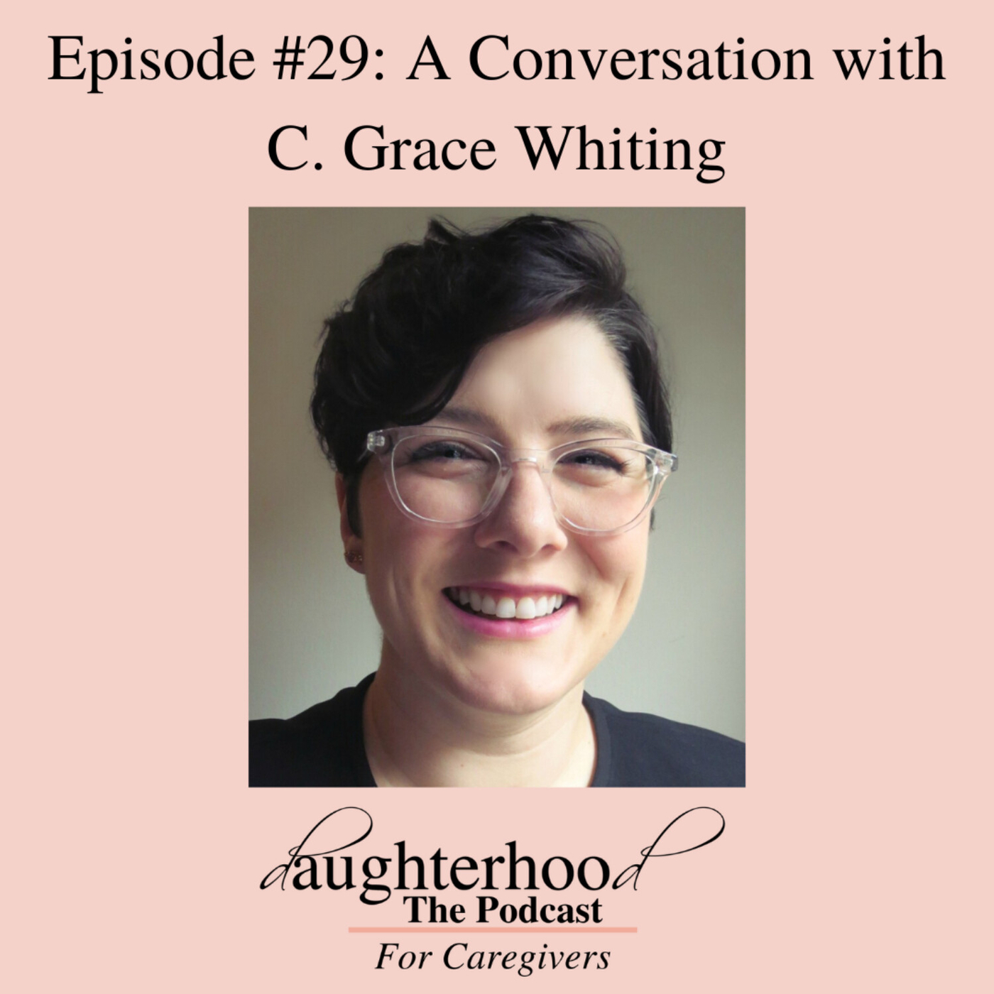 A Conversation with C Grace Whiting - Daughterhood The Podcast: For ...