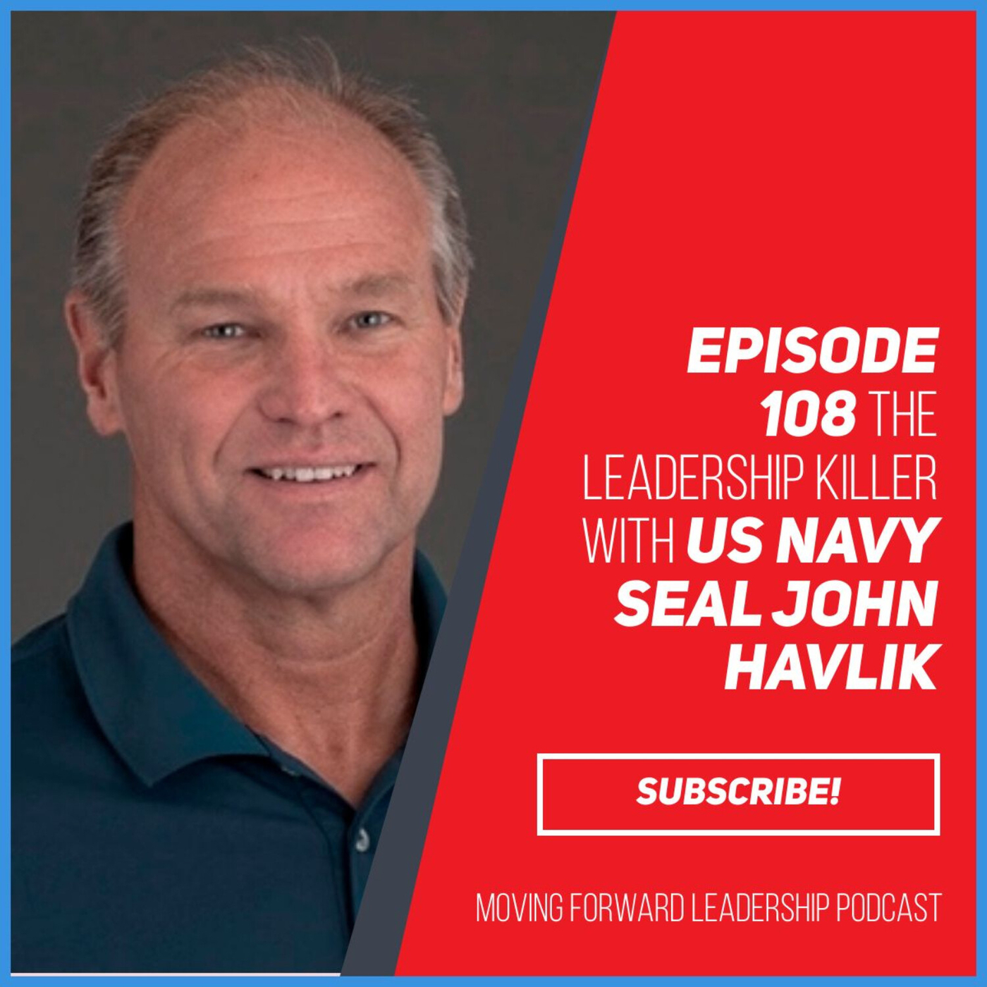 The Leadership Killer | US Navy SEAL John Havlik | Episode 108 - Peak ...