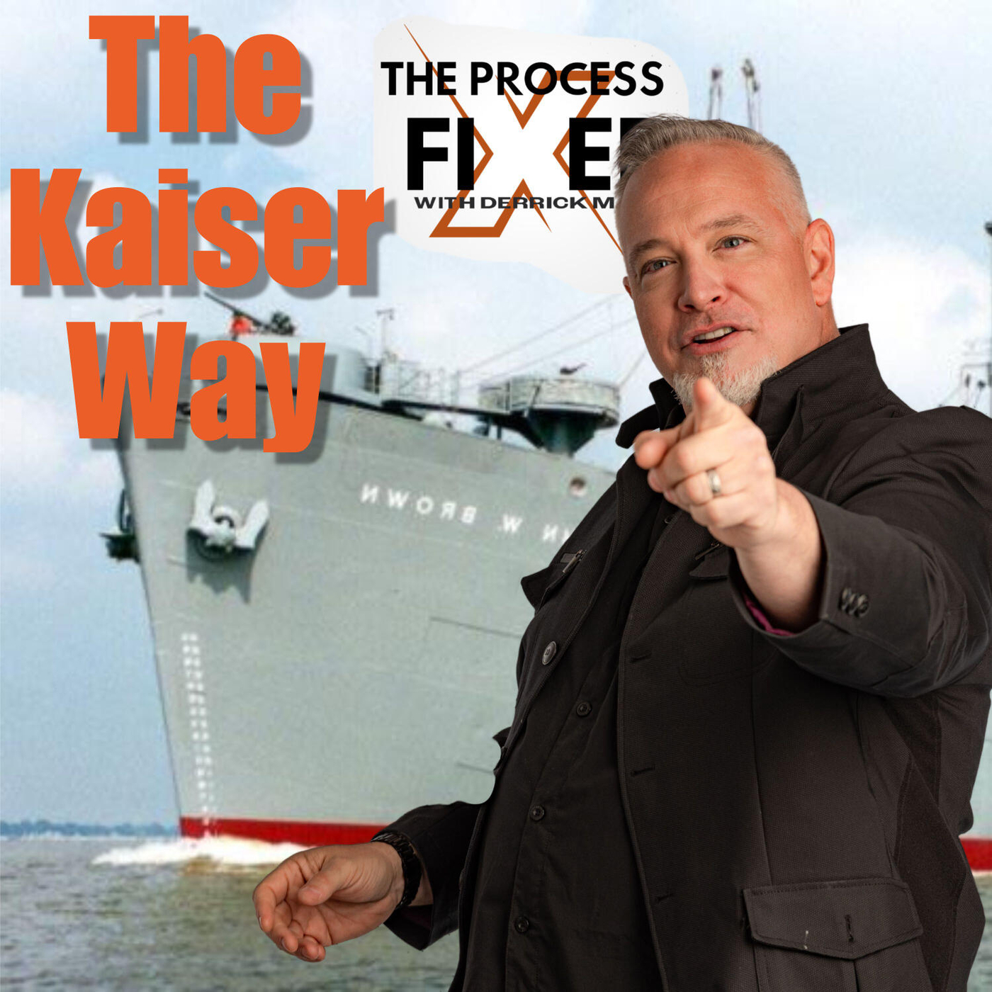 Build Your Boat - The Kaiser Way - The Process Fixer, with Derrick Mains - Podcast.co
