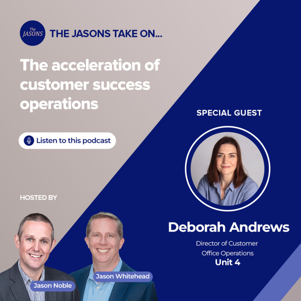 Guest: Deborah Andrews - The Acceleration of Customer Success Operations - The Jasons take on ...