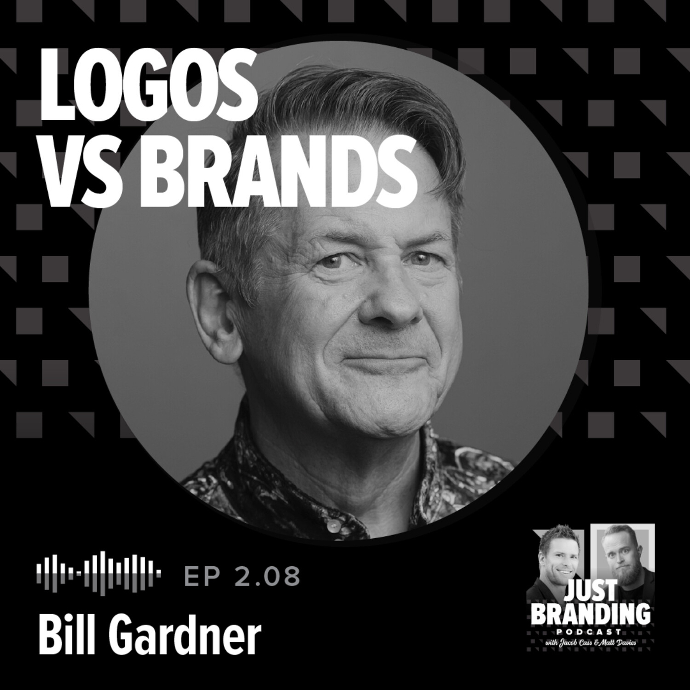 S02.EP08 - Logos VS Brands with Bill Gardner - JUST Branding - Podcast.co