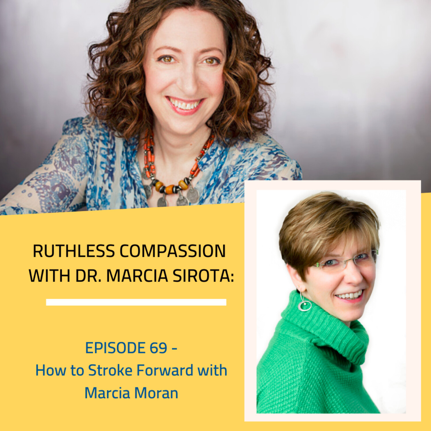 69 - Marcia Moran: How to Stroke Forward - Ruthless Compassion with Dr ...