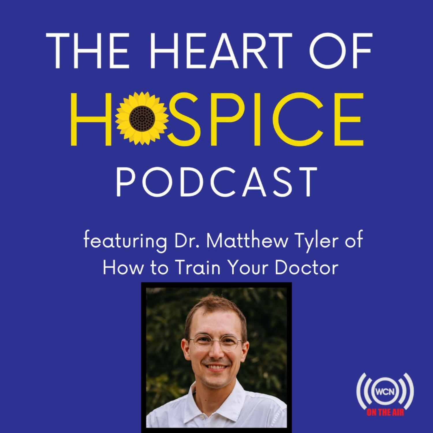 How to Train Your Doctor with Dr. Matthew Tyler by The Heart of Hospice ...
