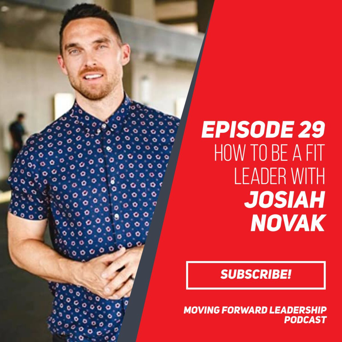 How to be a Fit Leader | Josiah Novak | Episode 29 - Peak Performance ...
