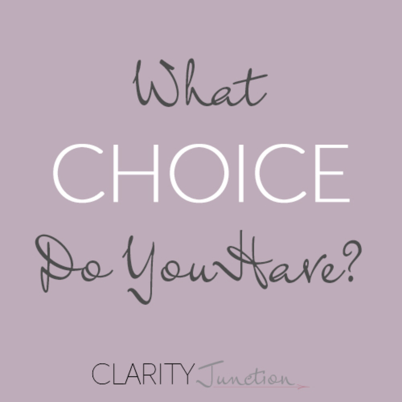 0028-what-choice-do-you-have-clarity-junction-podcast-co
