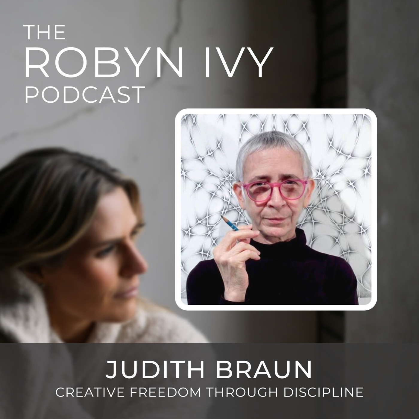 Creative Freedom Through Discipline, with Judith Braun - The Robyn Ivy ...