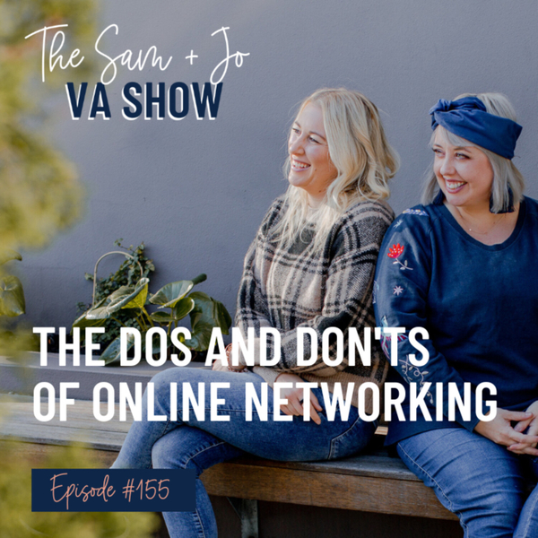 #155 The Do's And Don'ts Of Online Networking - The Sam + Jo VA Show - Podcast.co