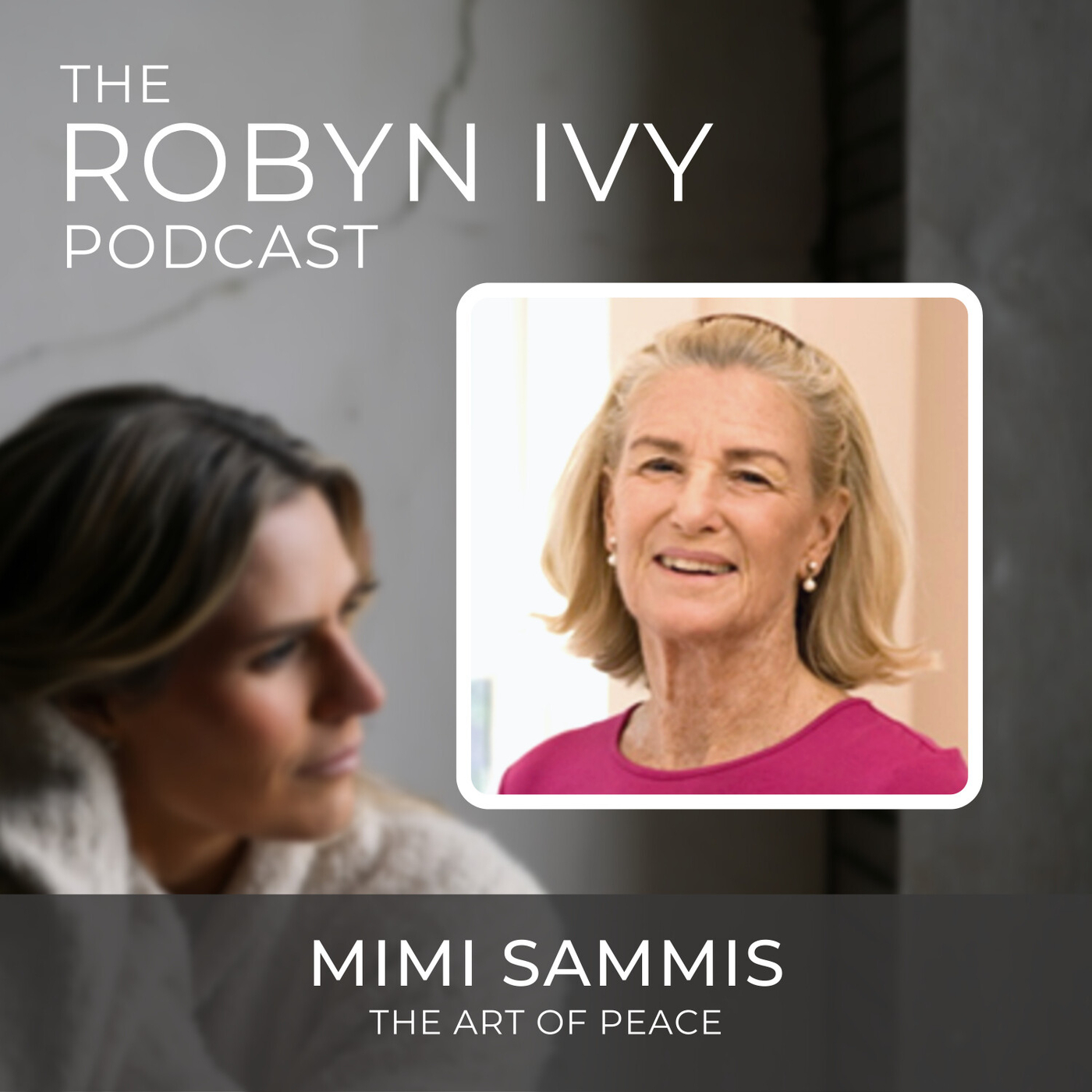 The Art of Peace, with Mimi Sammis - The Robyn Ivy Podcast - Podcast.co